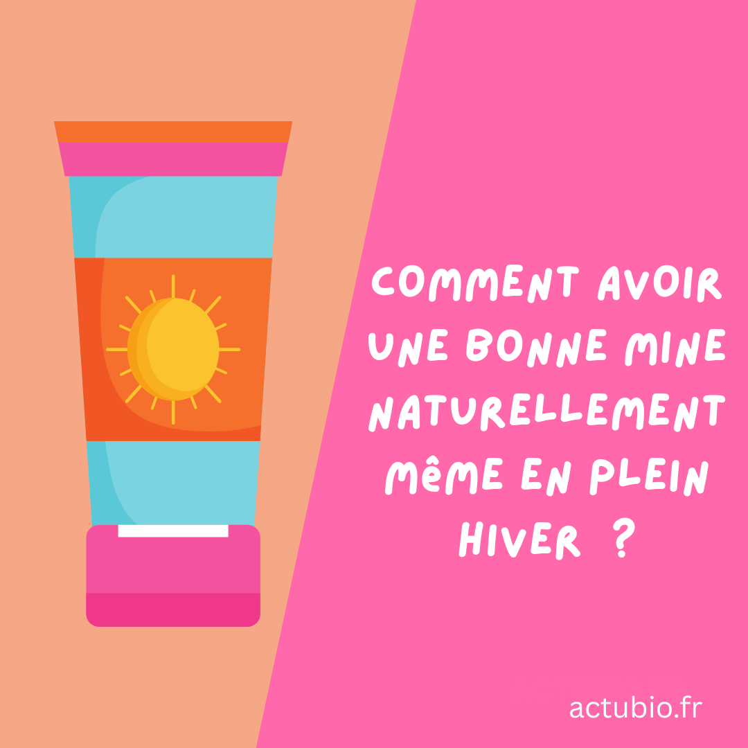 Comment avoir une bonne mine naturellement en hiver – Actubio